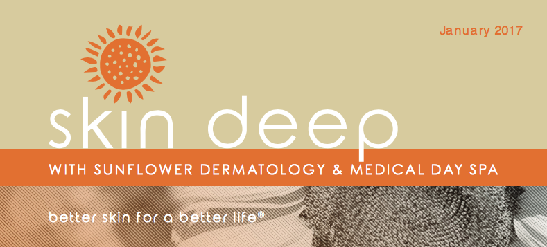 January 2017 Newsletter - Sunflower Dermatology & Medical Day Spa